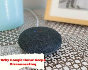 Why Does Google Home Keep Disconnecting? 5 Methods to Fix It – Super ...