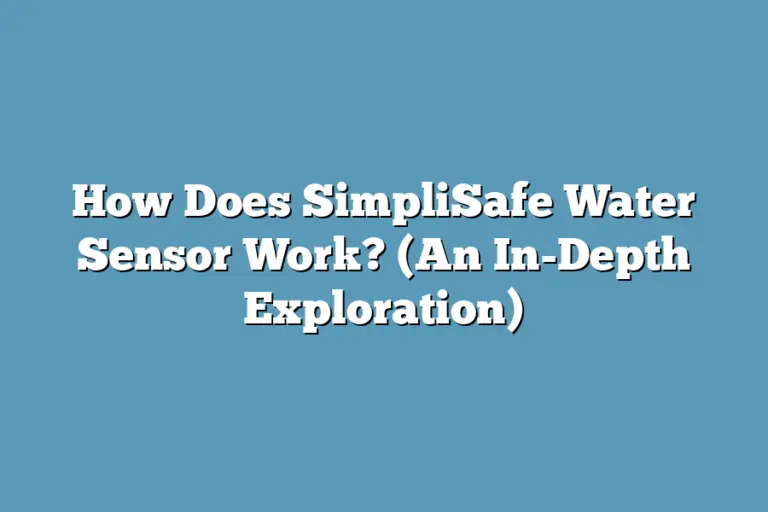 How Does SimpliSafe Water Sensor Work? (An In-Depth Exploration ...