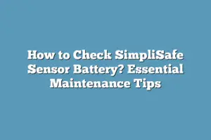 How to Check SimpliSafe Sensor Battery? Essential Maintenance Tips ...