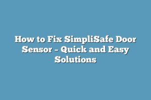 How to Fix SimpliSafe Door Sensor – Quick and Easy Solutions – Super ...
