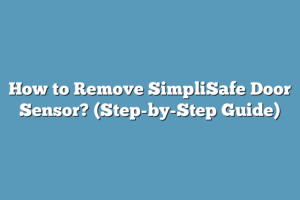How to Remove SimpliSafe Door Sensor? (Step-by-Step Guide) – Super Home ...