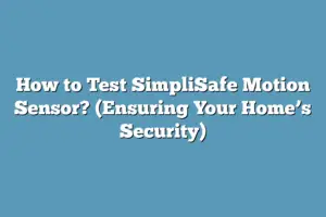 How to Test SimpliSafe Motion Sensor? (Ensuring Your Home’s Security ...