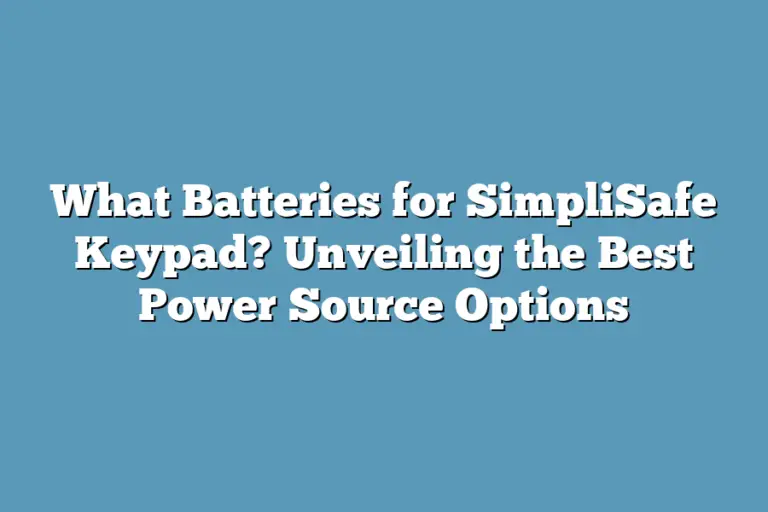 What Batteries for SimpliSafe Keypad? Unveiling the Best Power Source ...