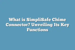 What is SimpliSafe Chime Connector? Unveiling Its Key Functions – Super ...