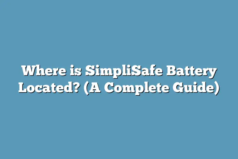 Where is SimpliSafe Battery Located? (A Complete Guide) – Super Home Pursuits