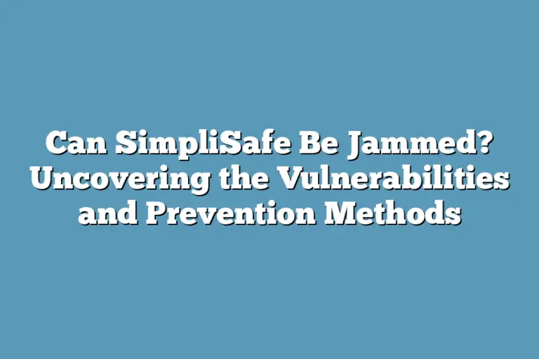 Can SimpliSafe Be Jammed? Uncovering the Vulnerabilities and Prevention ...