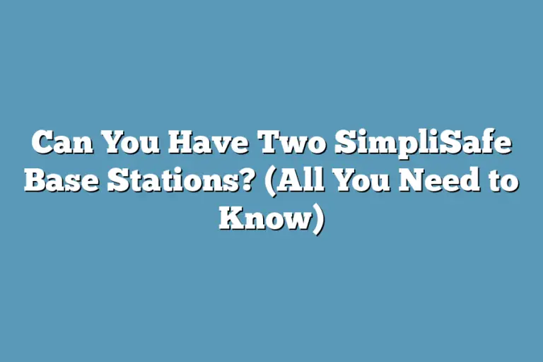 Can You Have Two SimpliSafe Base Stations? (All You Need to Know ...