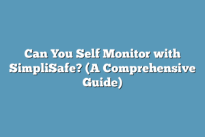 Can You Self Monitor with SimpliSafe? (A Comprehensive Guide) – Super ...