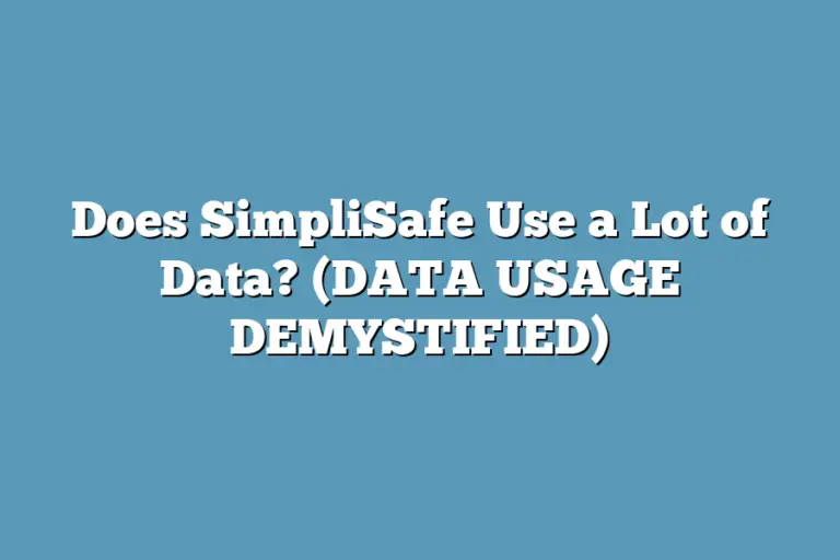 Does SimpliSafe Use a Lot of Data? (DATA USAGE DEMYSTIFIED) – Super Home Pursuits