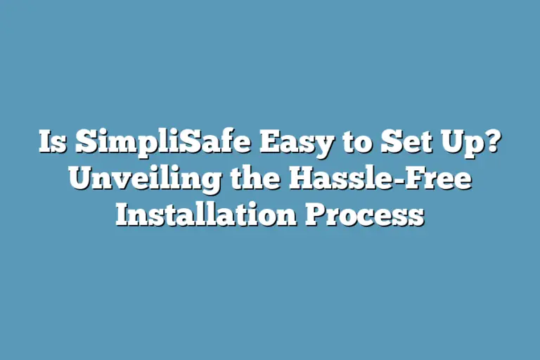Is SimpliSafe Easy to Set Up? Unveiling the Hassle-Free Installation ...