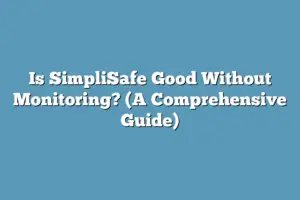 Is SimpliSafe Good Without Monitoring? (A Comprehensive Guide) – Super ...