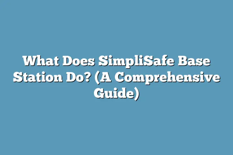 What Does SimpliSafe Base Station Do? (A Comprehensive Guide) – Super ...