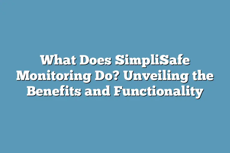What Does SimpliSafe Monitoring Do? Unveiling the Benefits and ...