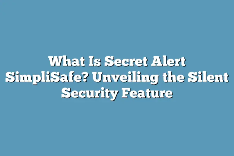 What Is Secret Alert SimpliSafe? Unveiling the Silent Security Feature ...