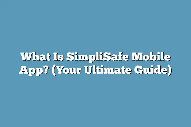 What Is SimpliSafe Mobile App? (Your Ultimate Guide) – Super Home Pursuits