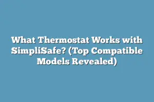 What Thermostat Works with SimpliSafe? (Top Compatible Models Revealed ...