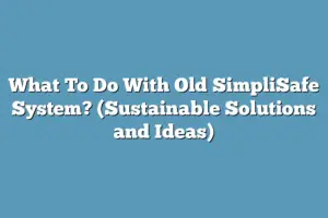 What To Do With Old SimpliSafe System? (Sustainable Solutions and Ideas ...