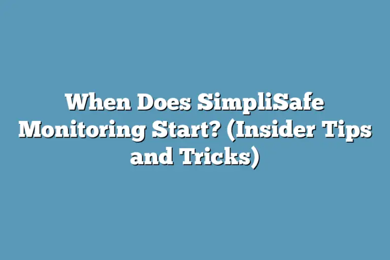 When Does SimpliSafe Monitoring Start? (Insider Tips and Tricks ...