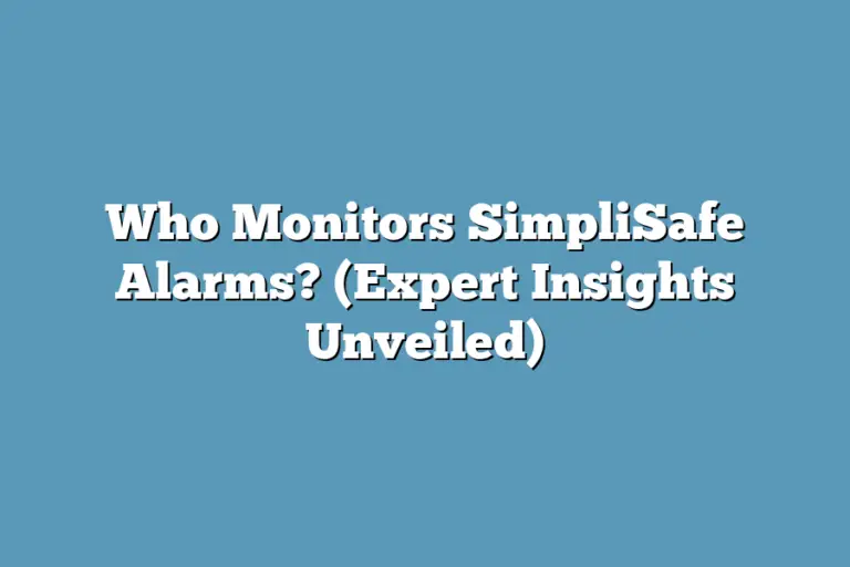 Who Monitors SimpliSafe Alarms? (Expert Insights Unveiled) – Super Home ...