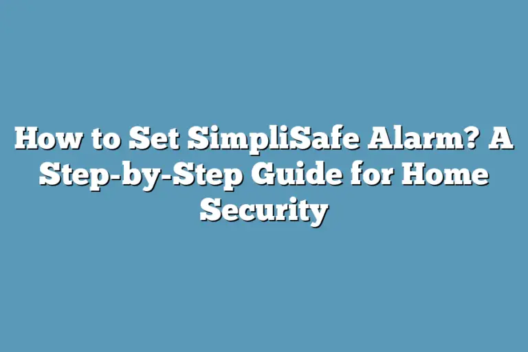 How to Set SimpliSafe Alarm? A Step-by-Step Guide for Home Security – Super Home Pursuits