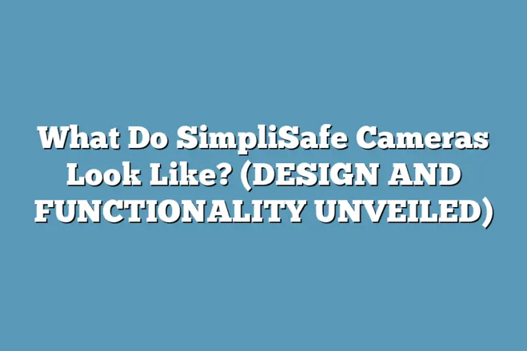 What Do SimpliSafe Cameras Look Like? (DESIGN AND FUNCTIONALITY ...