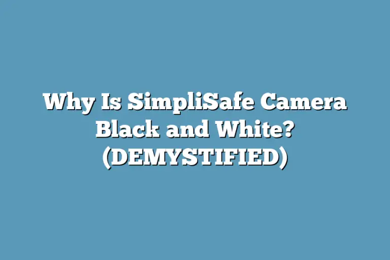 Why Is SimpliSafe Camera Black and White? (DEMYSTIFIED) – Super Home ...