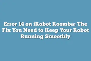 Error 14 on iRobot Roomba: The Fix You Need to Keep Your Robot Running ...
